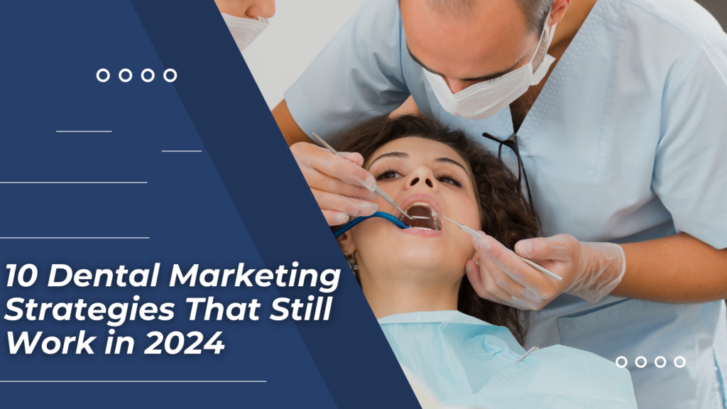 10 Dental Marketing Strategies That Still Work in 2024